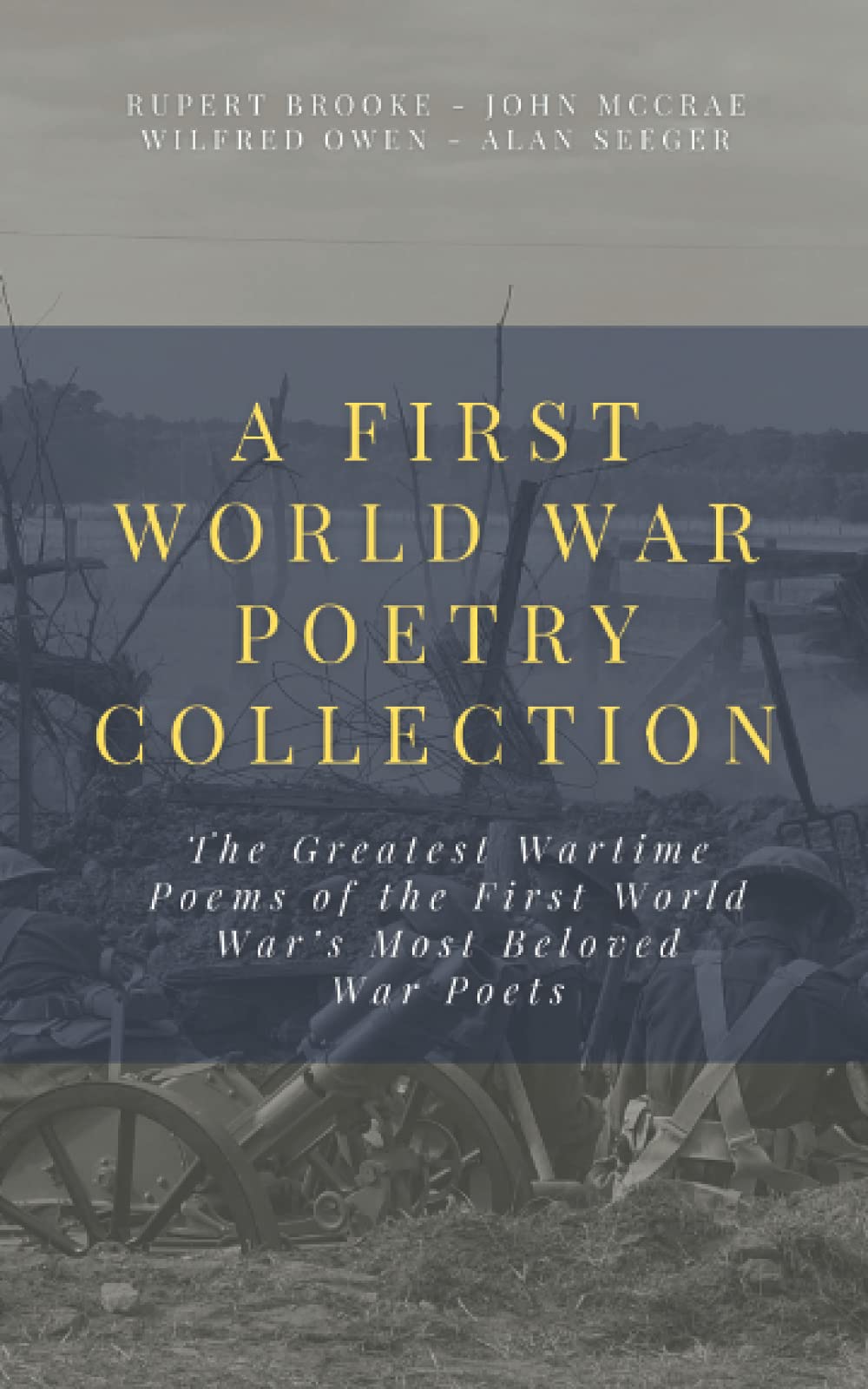 A First World War Poetry Collection: The Greatest Wartime Poems of the ...