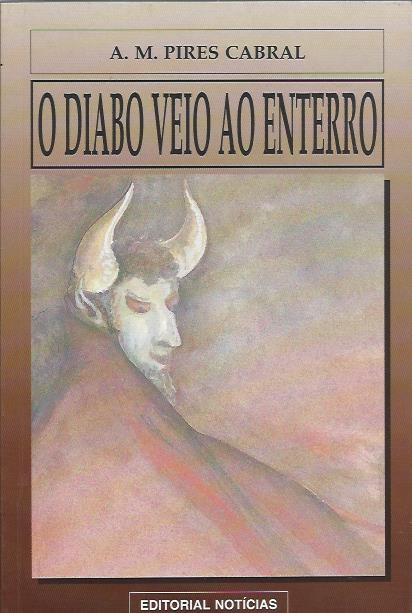 O Diabo Veio ao Enterro by A.M. Pires Cabral | Goodreads