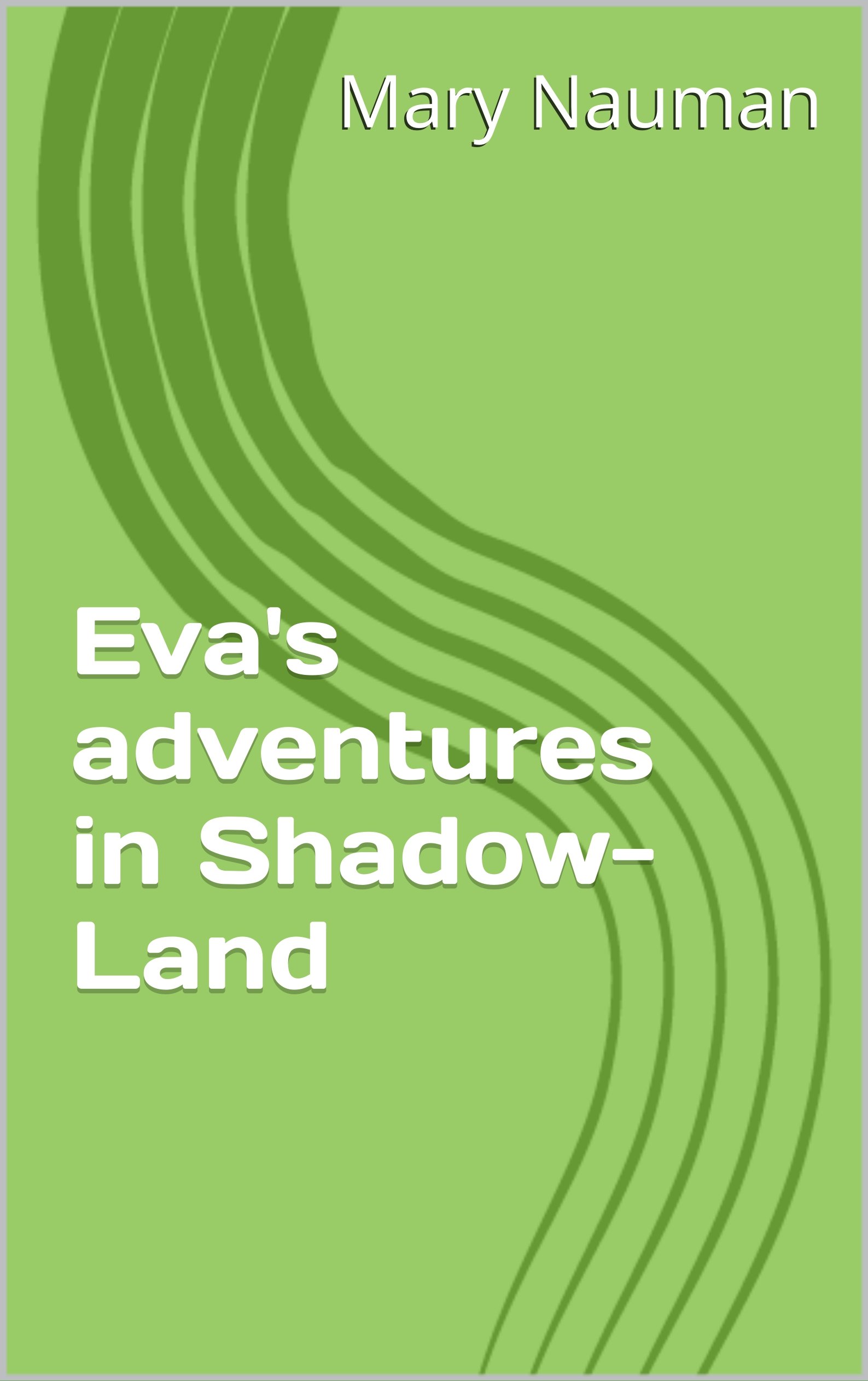 Eva's adventures in Shadow-Land by Mary Nauman | Goodreads
