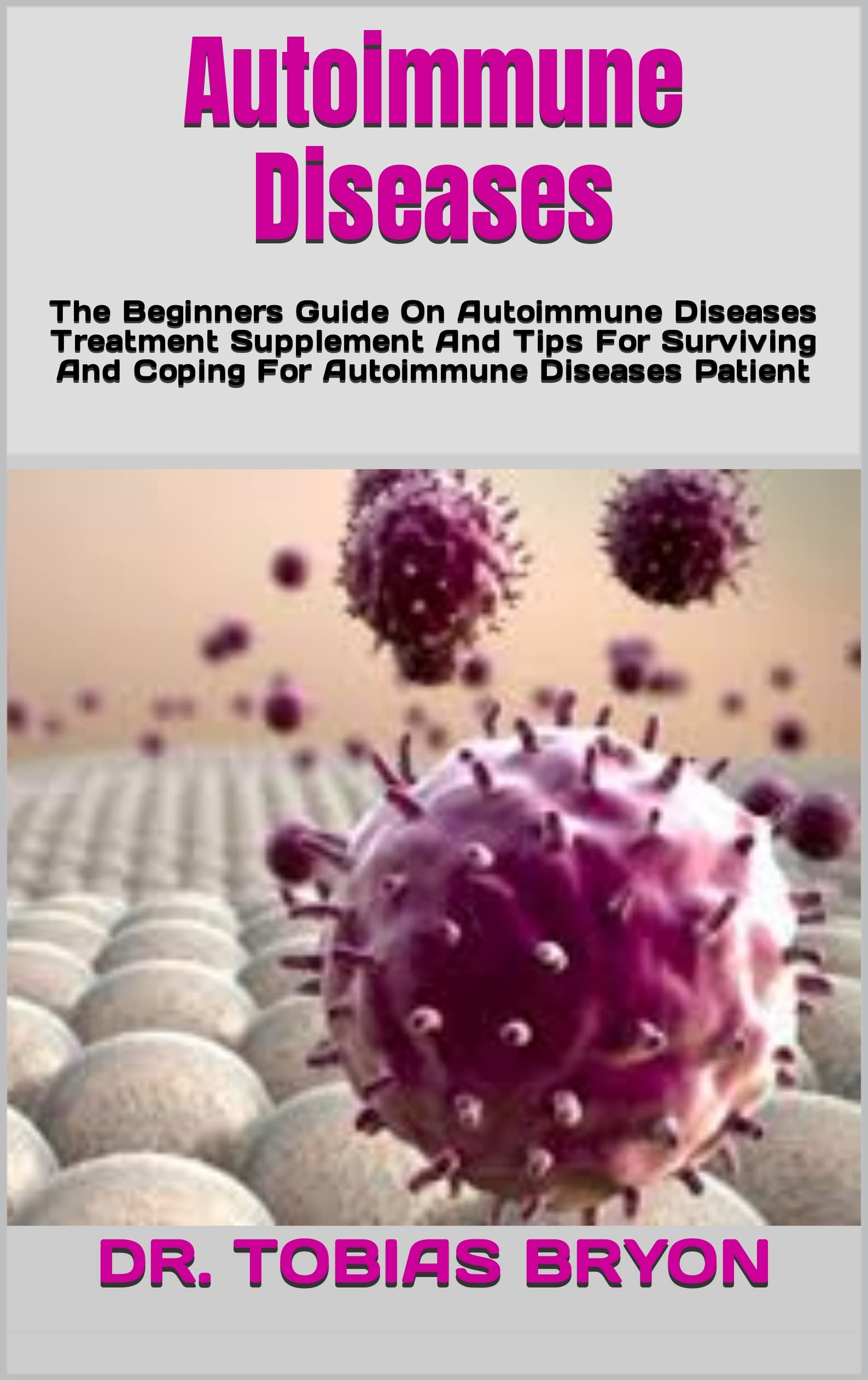 Autoimmune Diseases : The Beginners Guide On Autoimmune Diseases ...