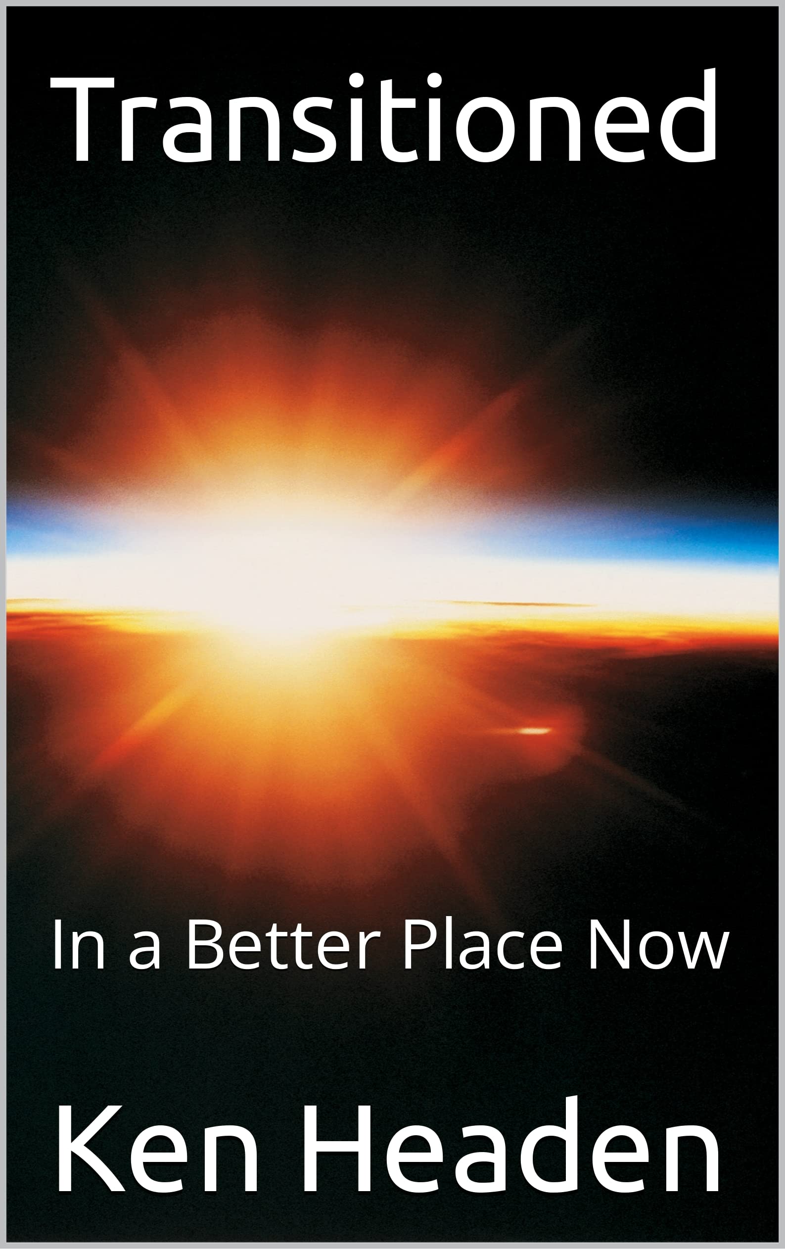 TRANSITIONED: In a Better Place Now by Ken Headen | Goodreads