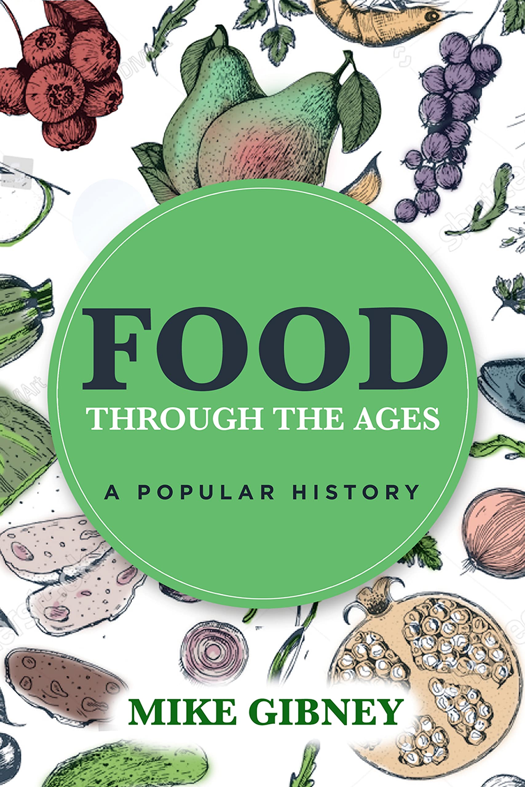 Food through the Ages: A Popular History by Mike Gibney | Goodreads