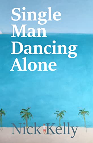 Single Man Dancing Alone by Nick Kelly | Goodreads