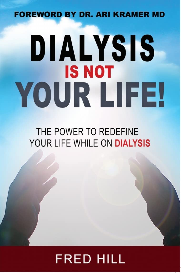 DIALYSIS IS NOT YOUR LIFE : The Power To Redefine Your Life While ...