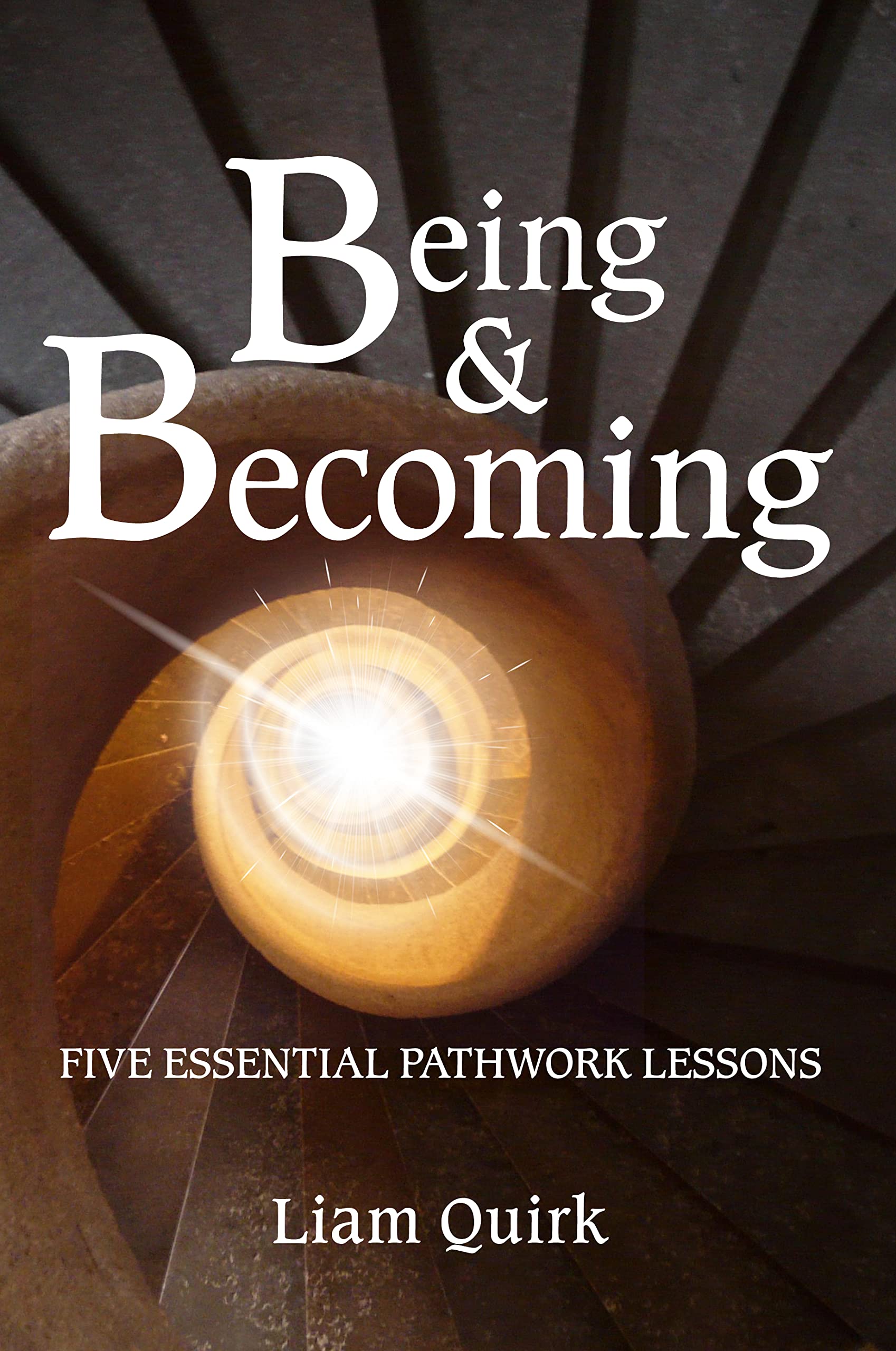 Being and Becoming: Five Essential Pathwork Lessons by Liam Quirk ...