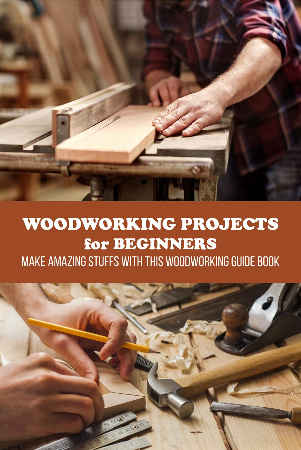 Woodworking Projects for Beginners: Make Amazing Stuffs with This ...