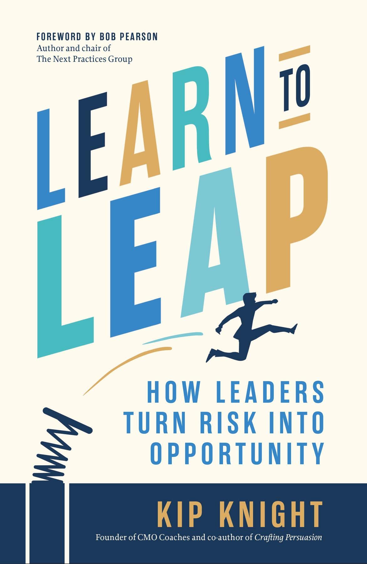 Learn to Leap: How Leaders Turn Risk Into Opportunity by Kip Knight ...