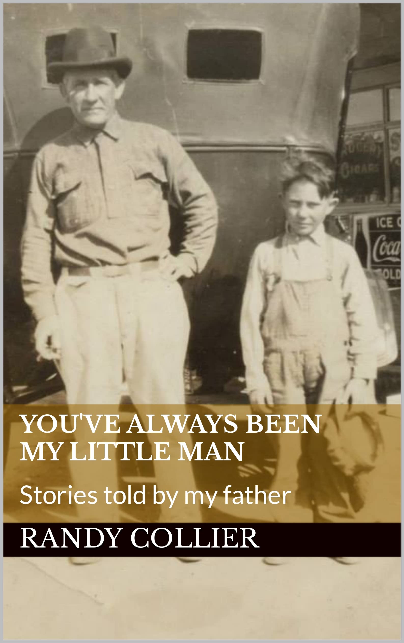 YOU'VE ALWAYS BEEN MY LITTLE MAN: Stories told by my father by Randy ...