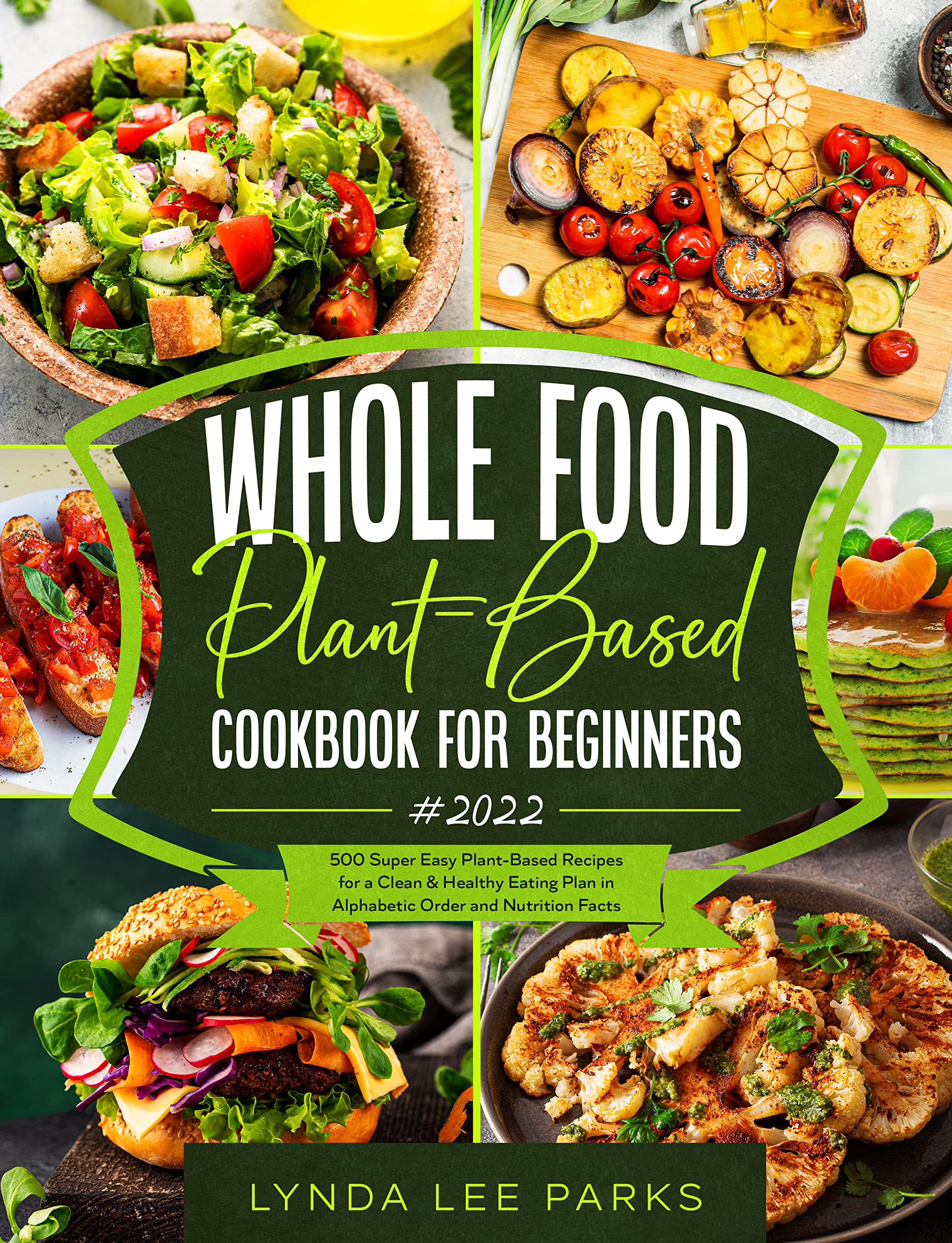 WHOLE FOOD PLANT-BASED COOKBOOK FOR BEGINNERS#2022: 500 Super Easy Plant-Based Recipes for a ...