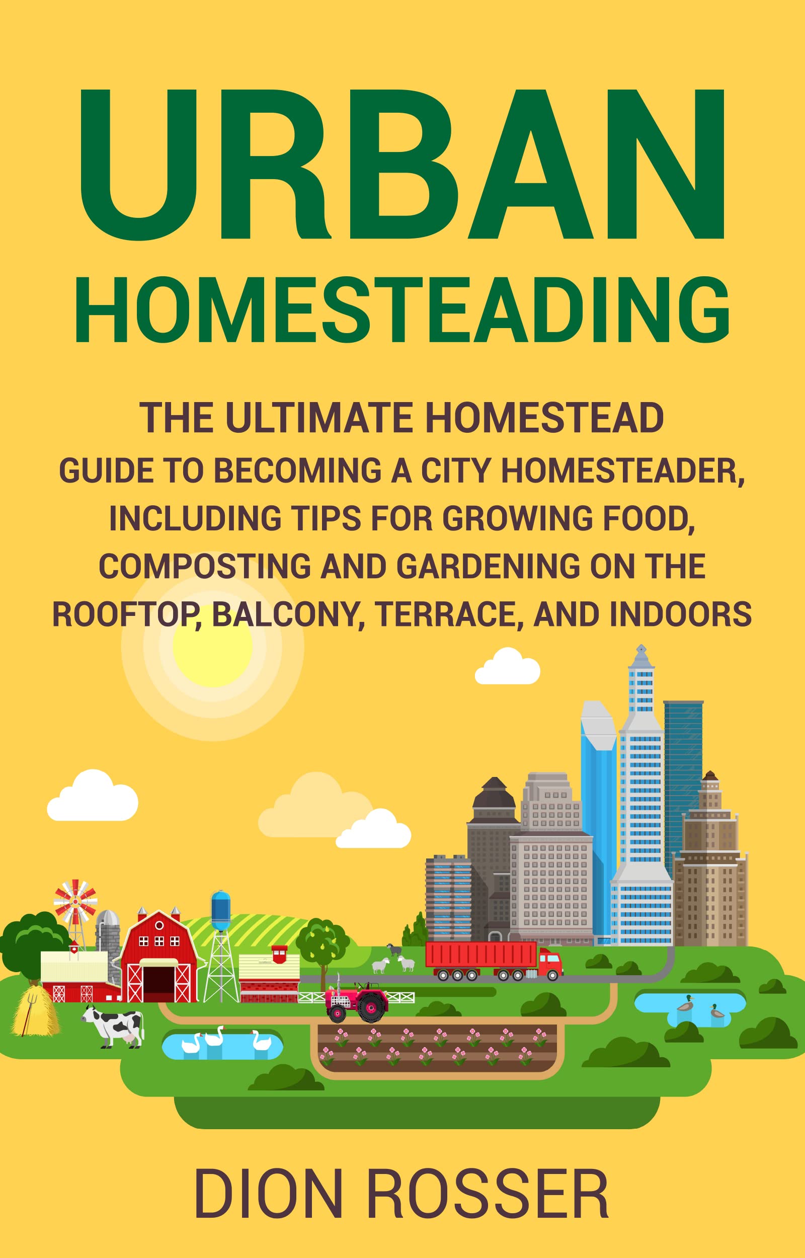 Urban Homesteading: The Ultimate Homestead Guide to Becoming a City ...