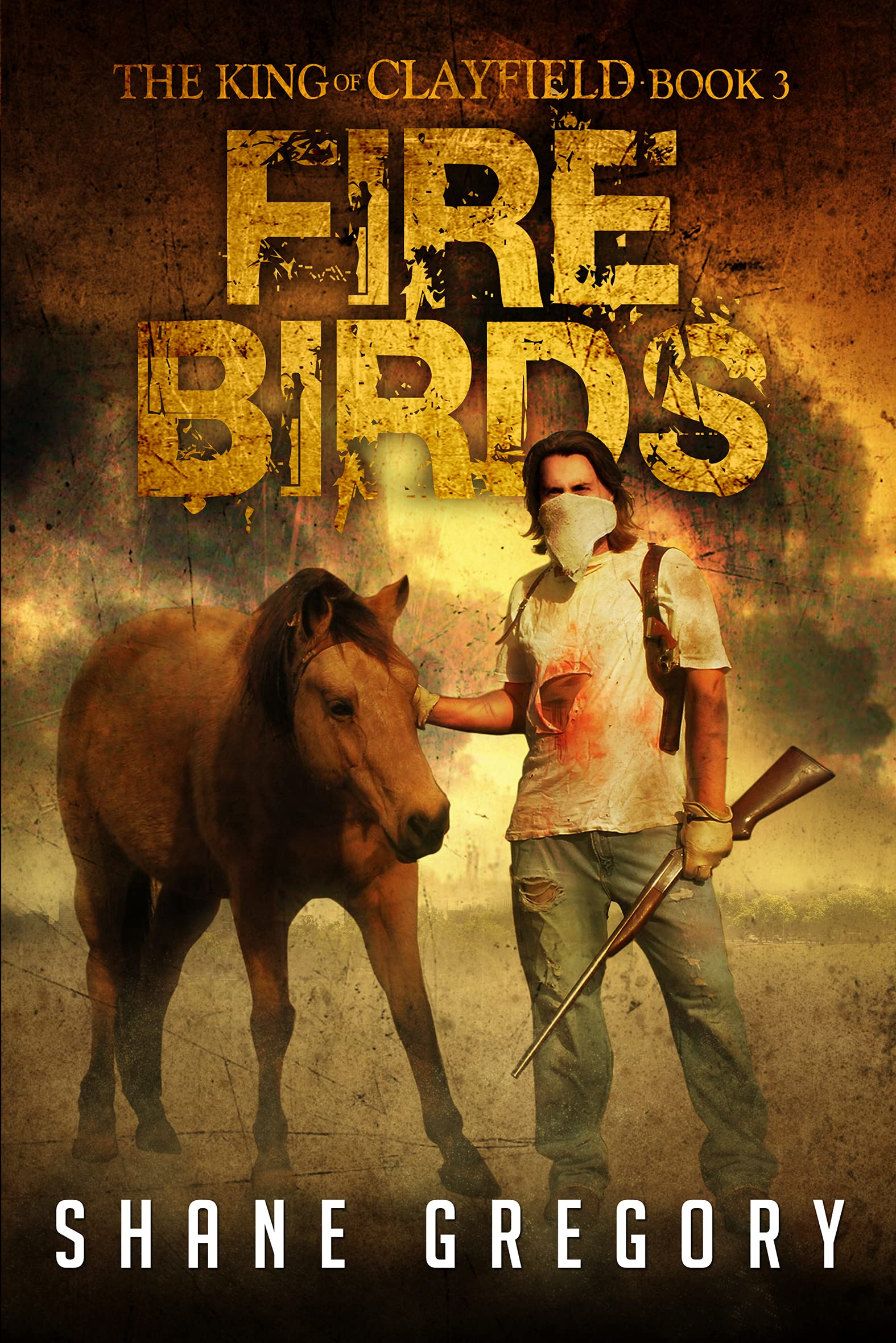 Fire Birds (The King of Clayfield Series) by Shane Gregory | Goodreads