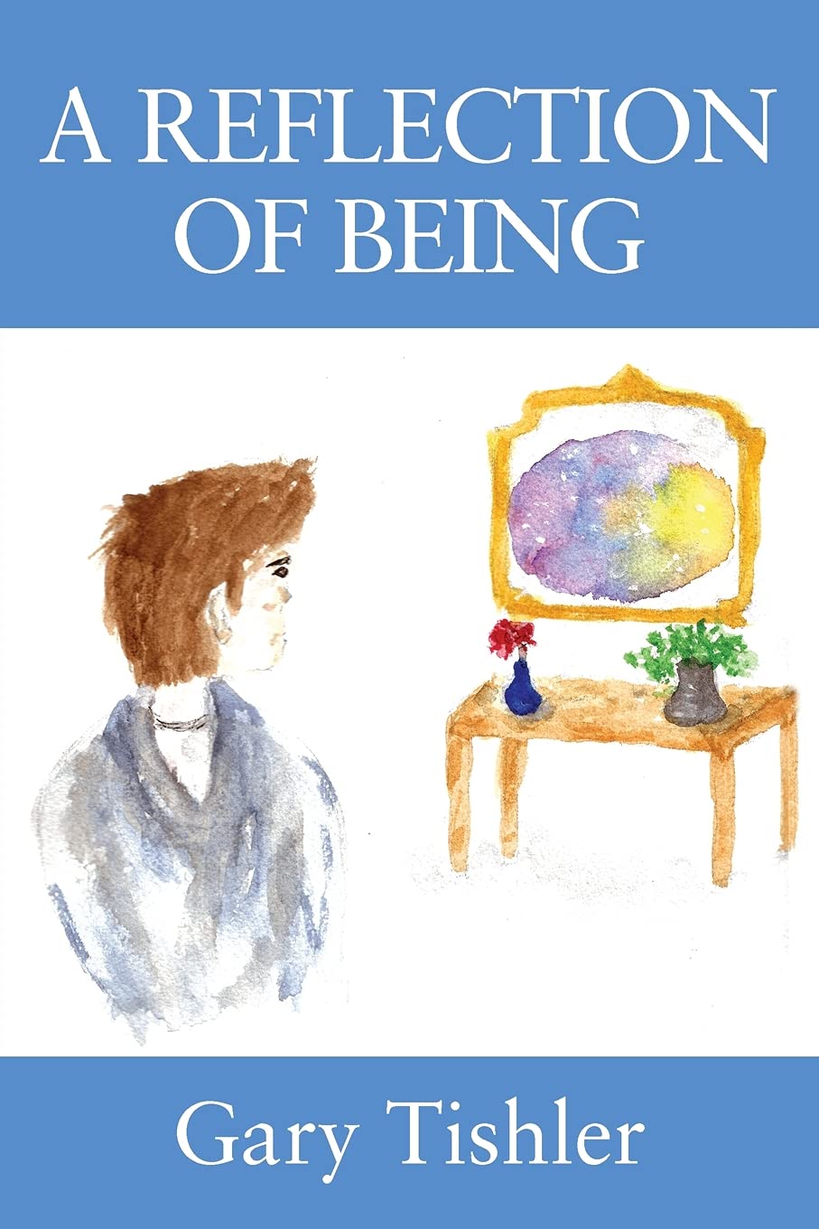 A Reflection of Being by Gary Tishler | Goodreads
