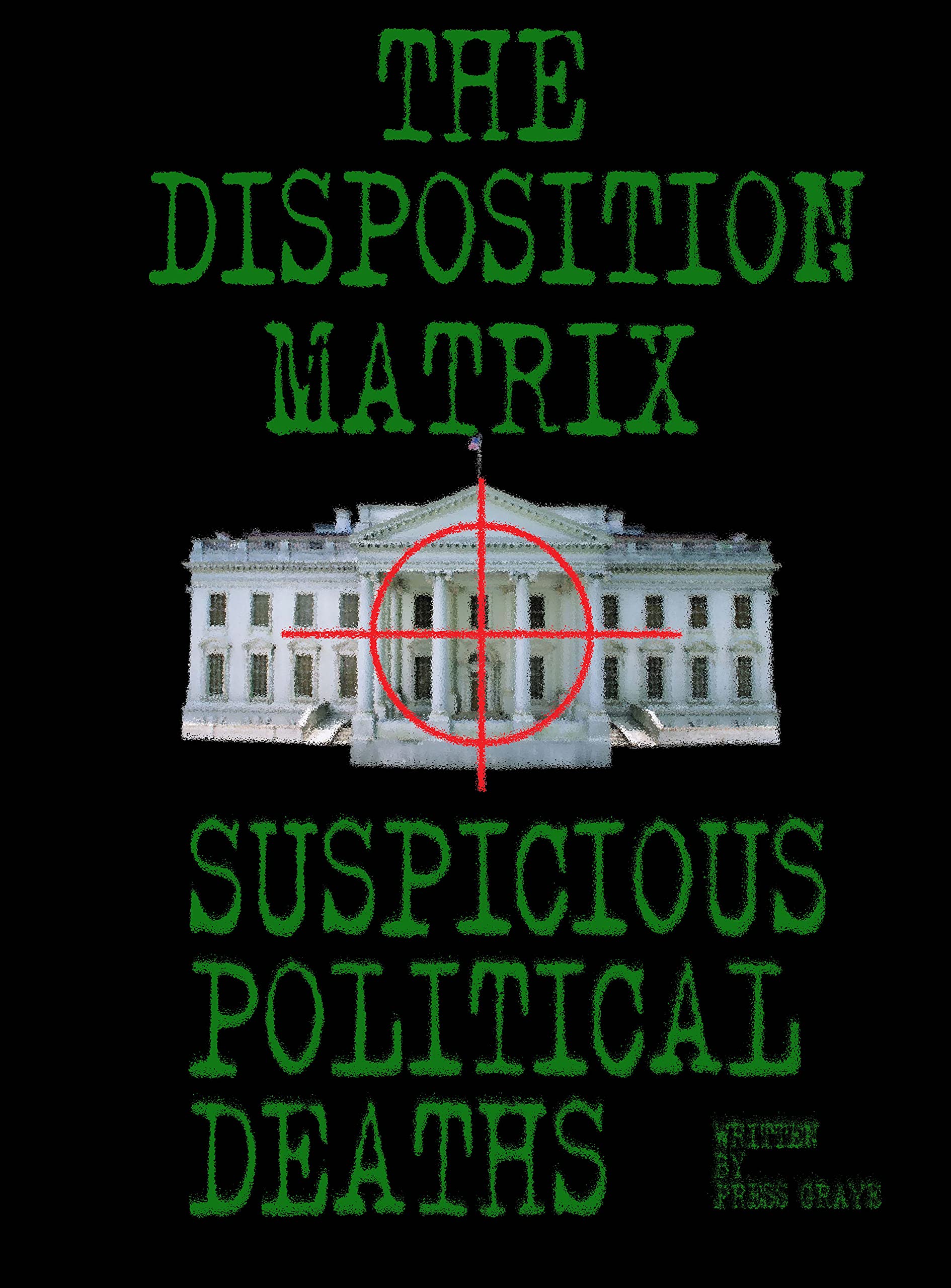 The Disposition Matrix: Suspicious Political Deaths by Press Graye ...