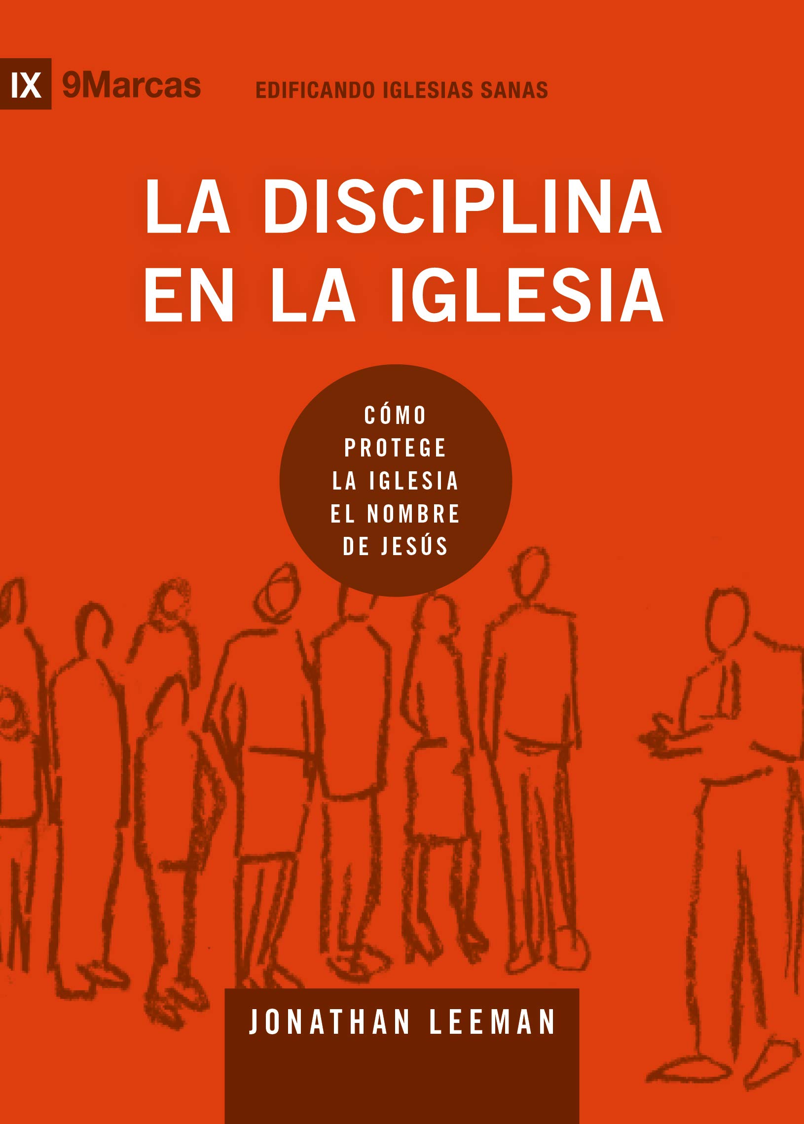La disciplina en la iglesia: Cómo protege la iglesia el nombre de Jesús ...