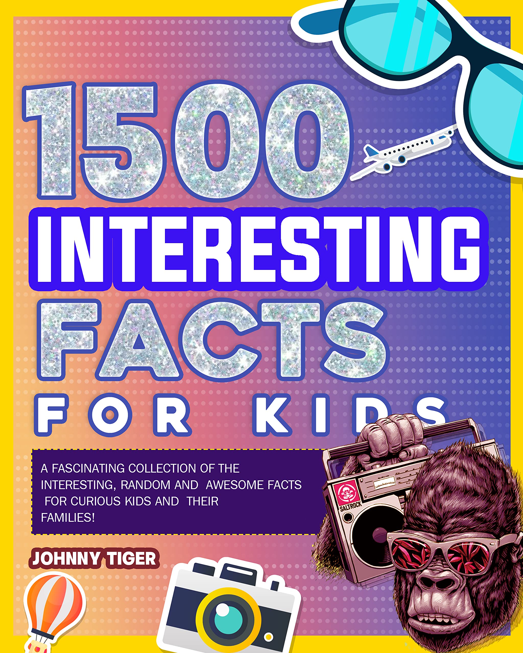 1500 Interesting Facts for Kids: A Fascinating Collection of the ...