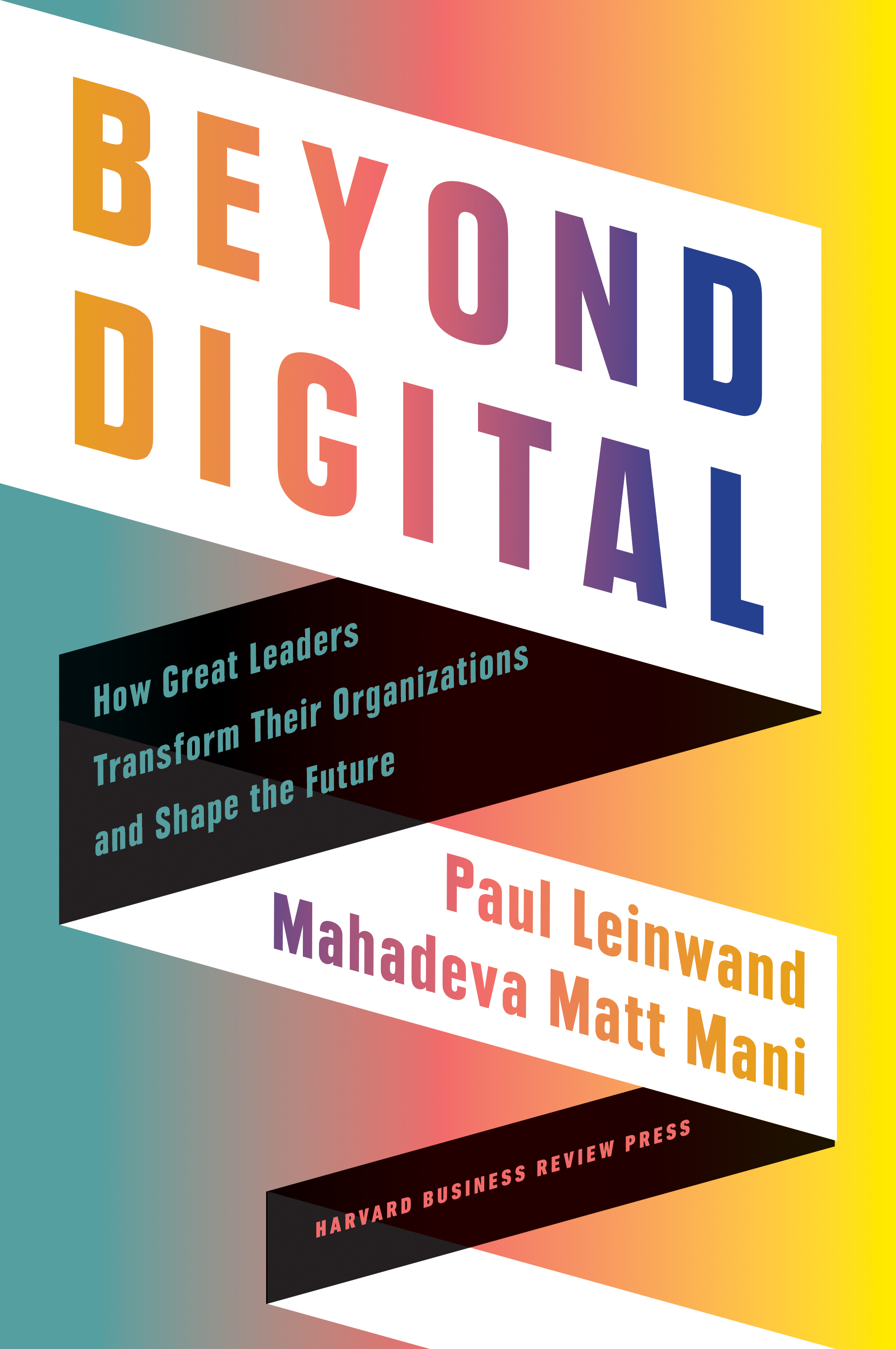 Beyond Digital: How Great Leaders Transform Their Organizations and ...