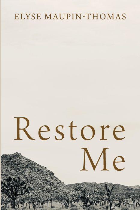 Restore Me by Elyse Maupin-Thomas | Goodreads
