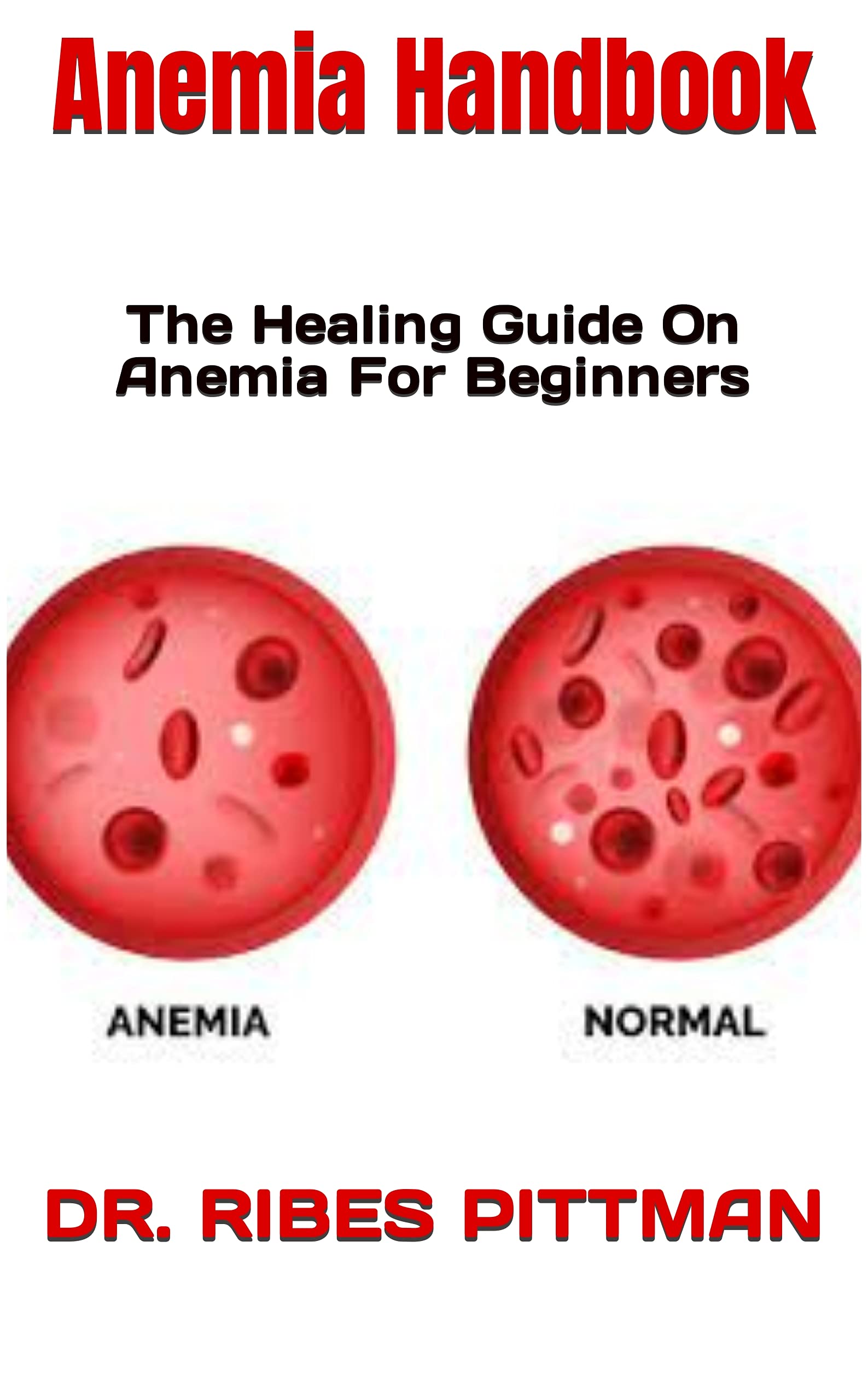 Anemia Handbook : The Healing Guide On Anemia For Beginners by Dr ...