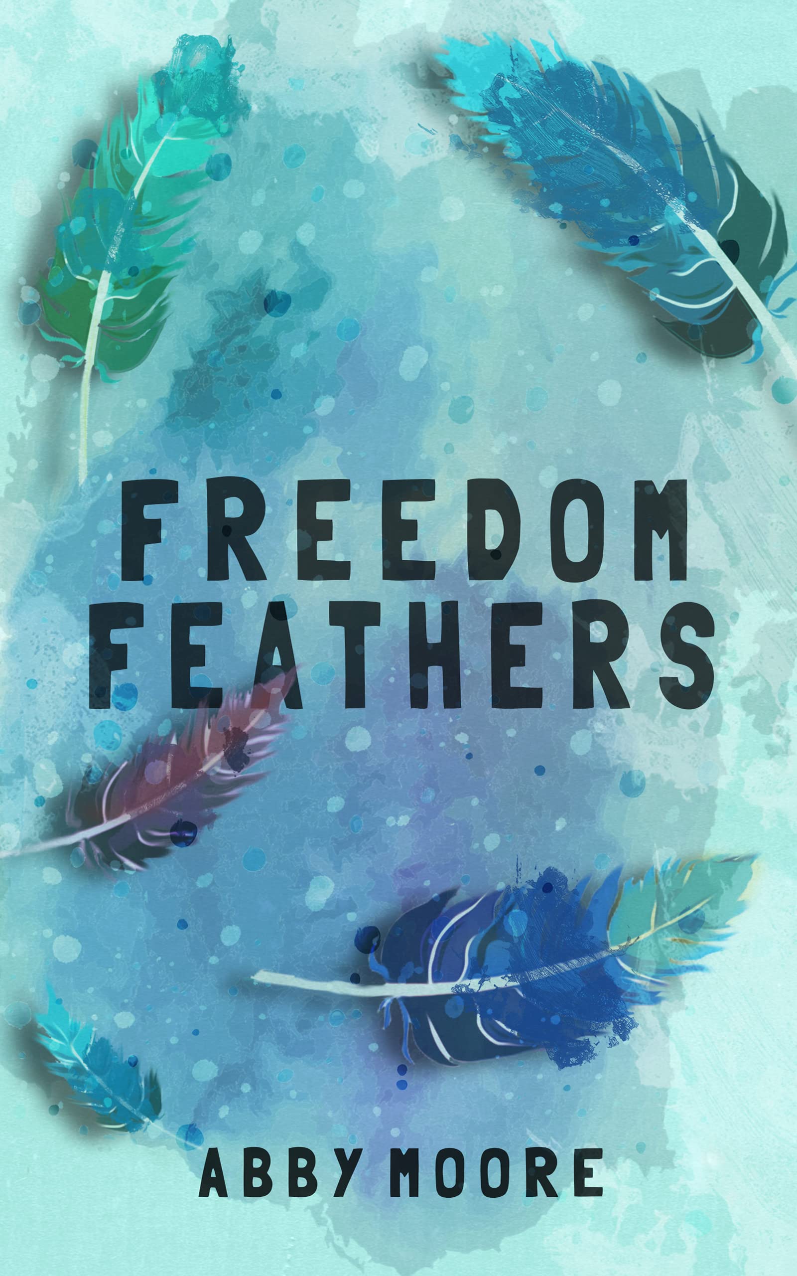 Freedom Feathers by Abby Moore | Goodreads