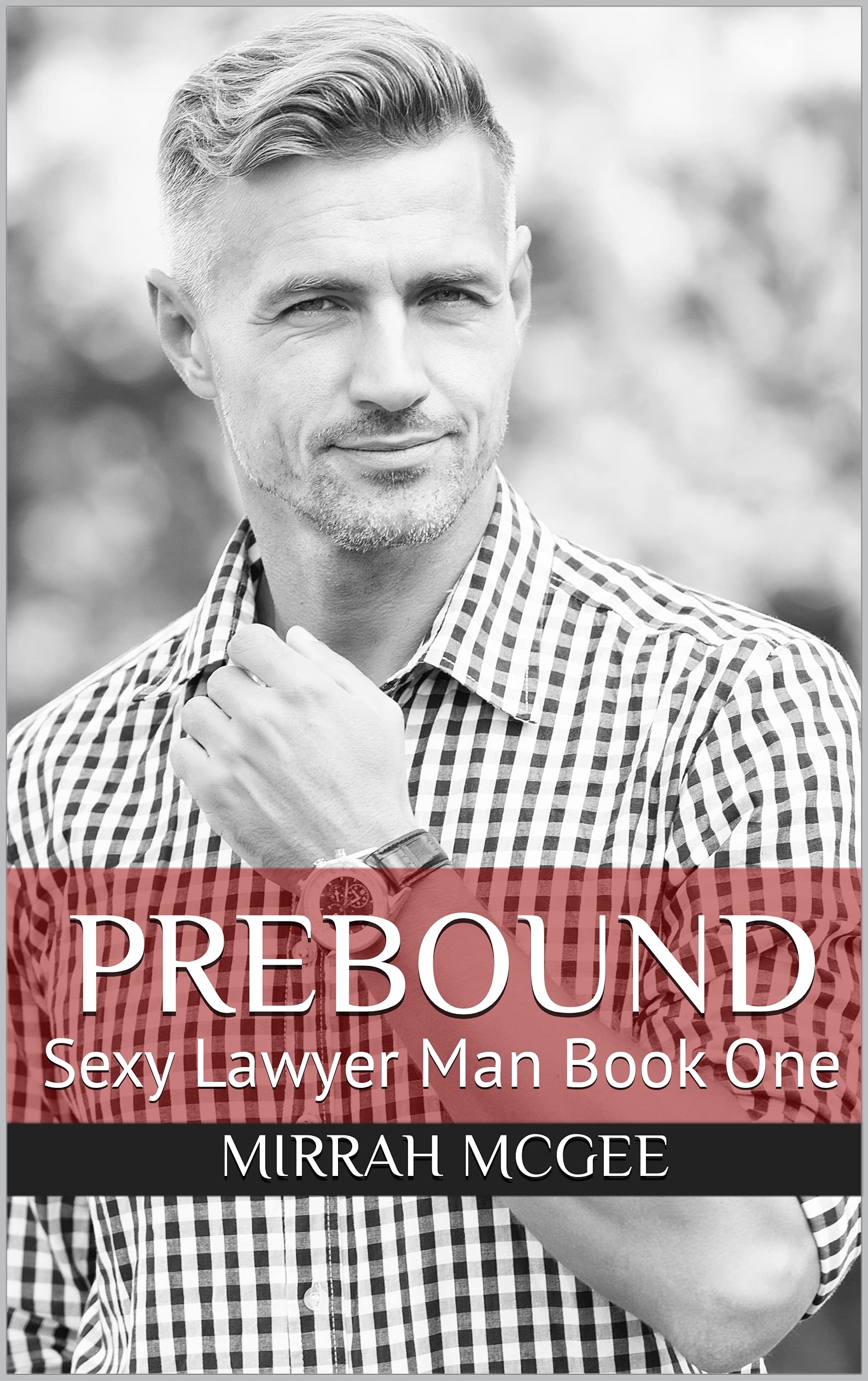 Prebound: Sexy Lawyer Man Book One by Mirrah McGee | Goodreads