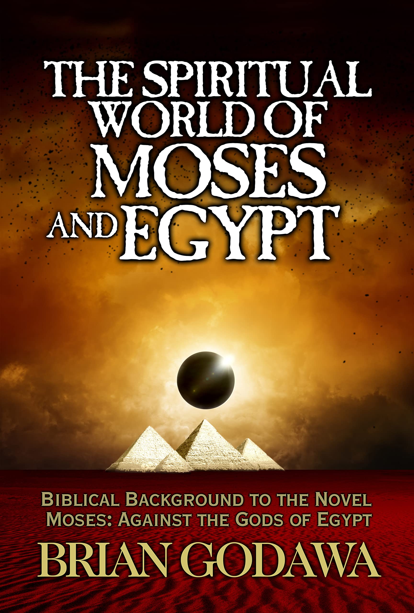 The Spiritual World of Moses and Egypt: Biblical Background to the ...