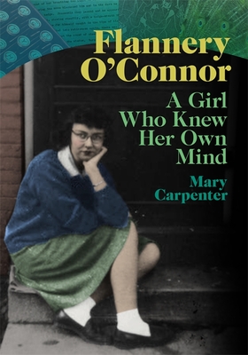 Flannery O'Connor: A Girl Who Knew Her Own Mind by Mary Carpenter ...