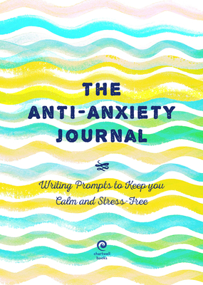 The Anti-Anxiety Journal: Writing Prompts to Keep You Calm and Stress ...