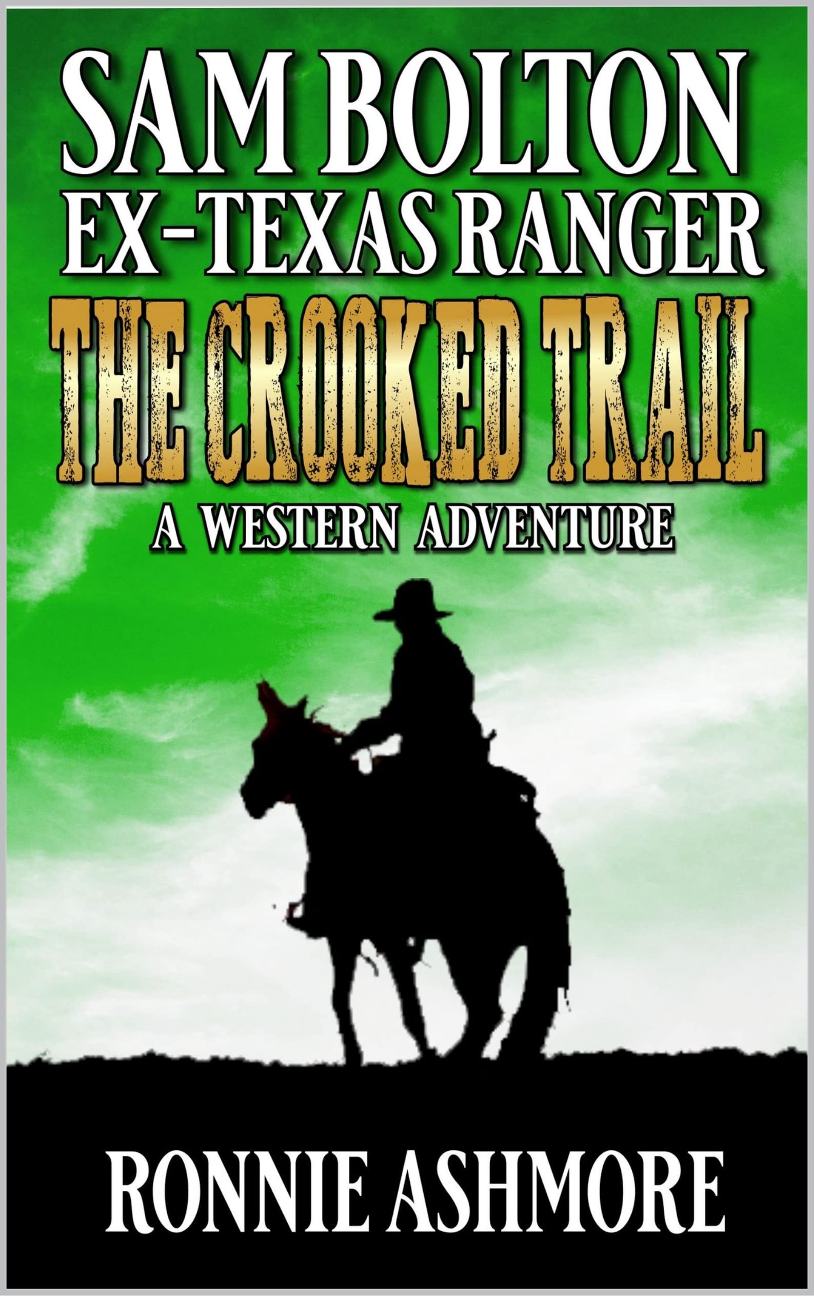 Sam Bolton: Ex-Texas Ranger: The Crooked Trail: A Western Adventure by ...