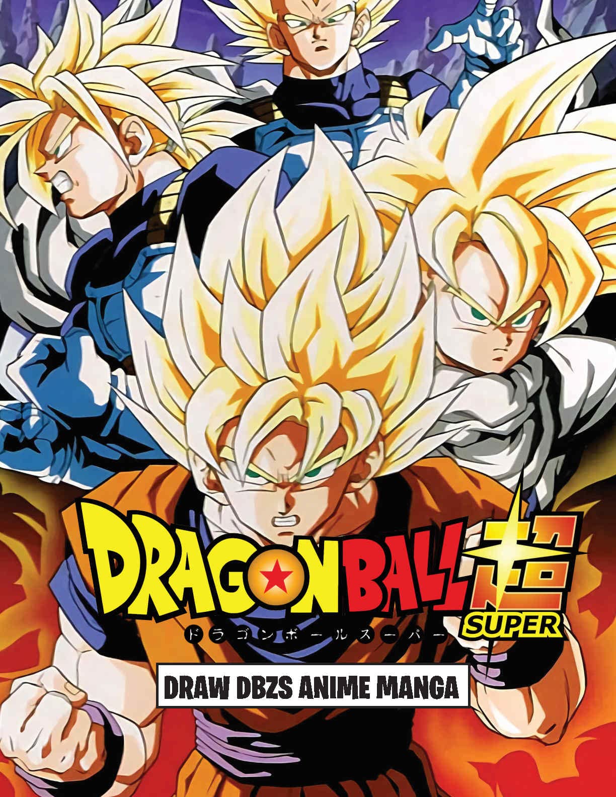 Learn to Draw Dragon Ball Z Super Anime Manga: Learn to draw 40+ DBZS ...