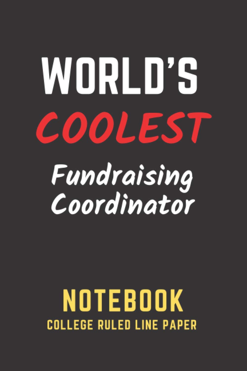 World's Coolest Fundraising Coordinator Notebook: College Ruled Line ...