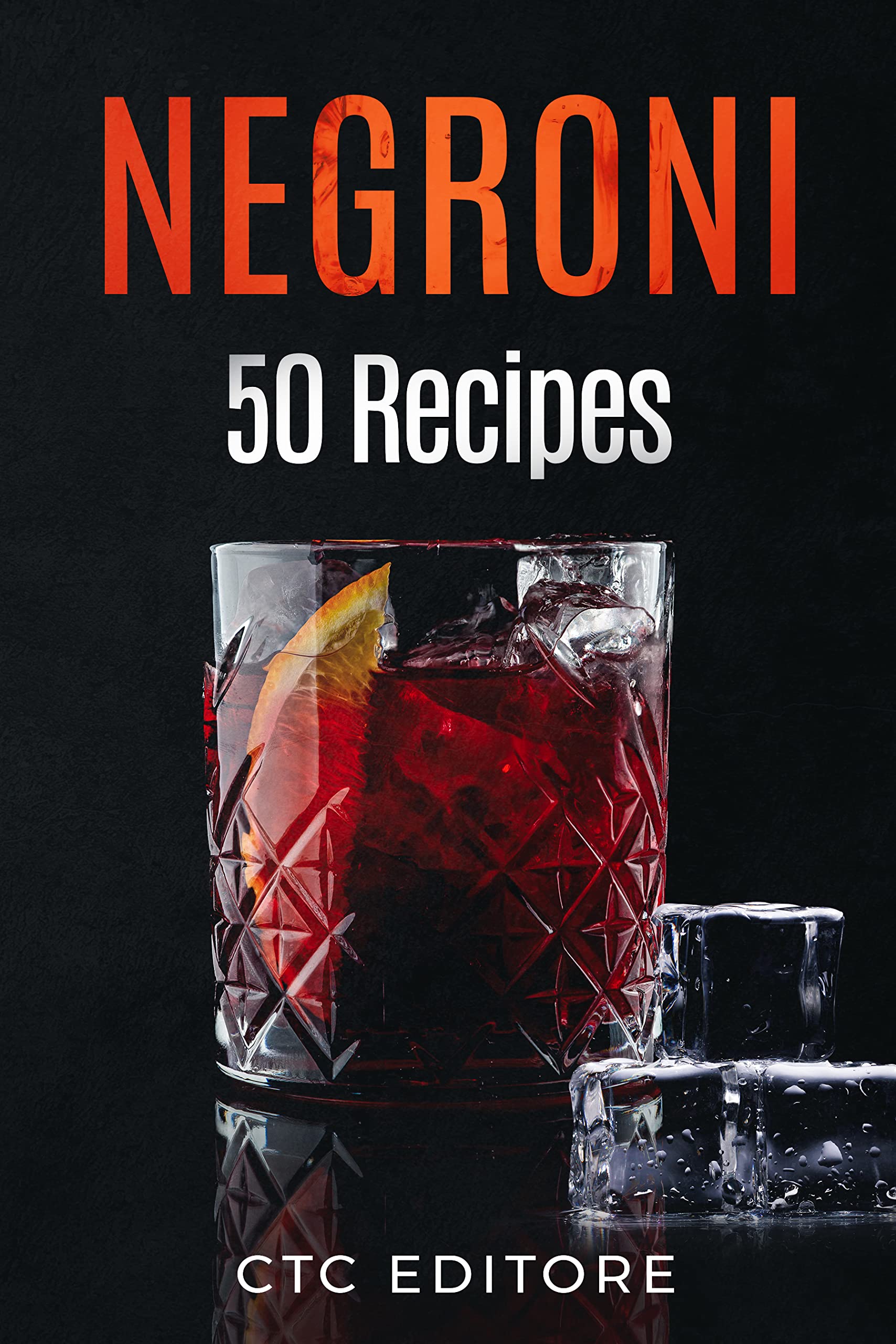 Negroni Recipe Book: 50 Variations of the Most Iconic Italian Cocktail ...