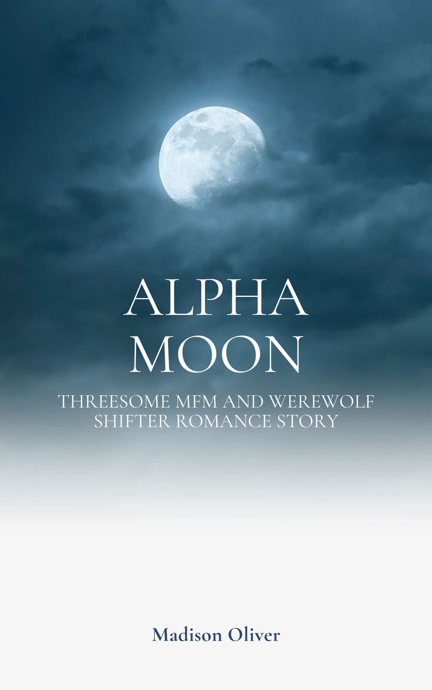 Alpha Moon: Threesome MFM and Werewolf Shifter Romance Story by Oliver ...