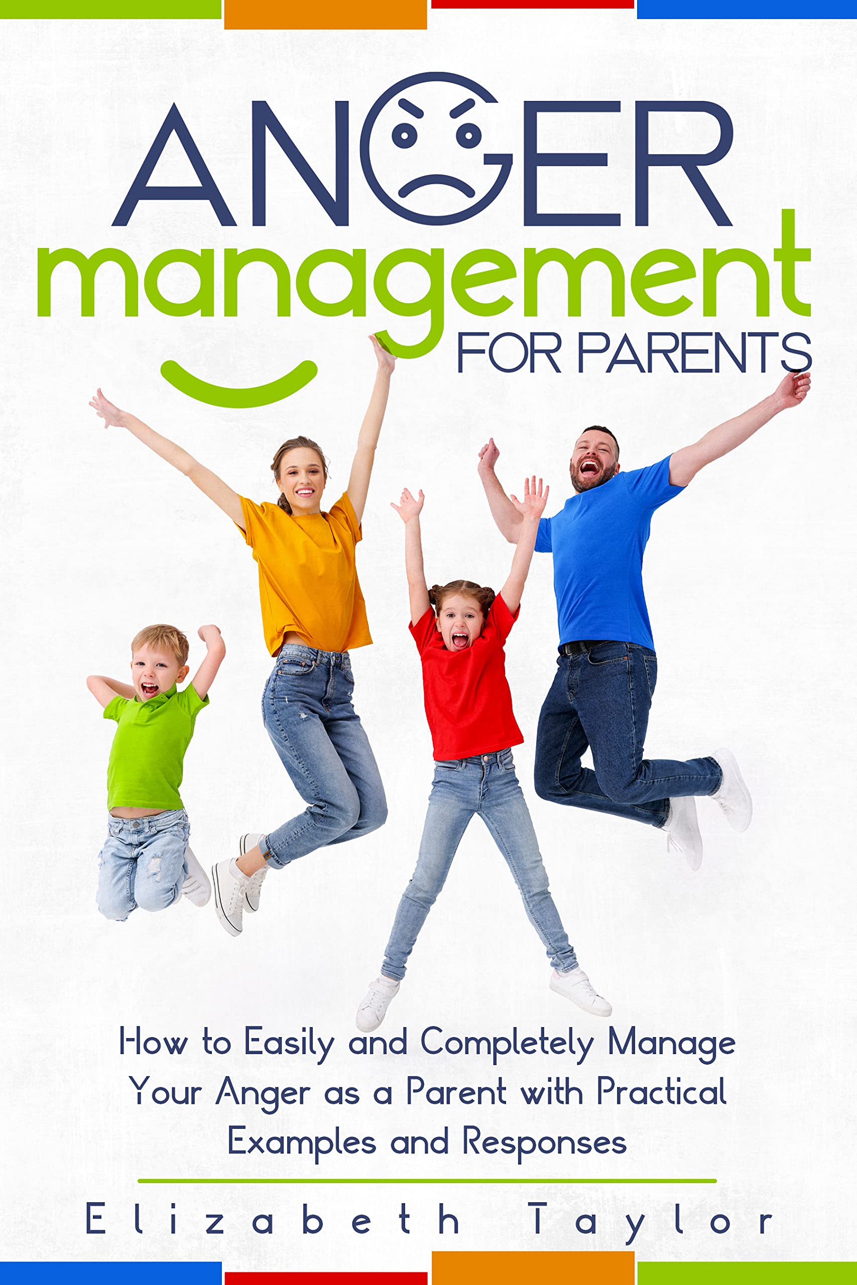 Anger Management For Parents: How to Easily and Completely Manage Your ...