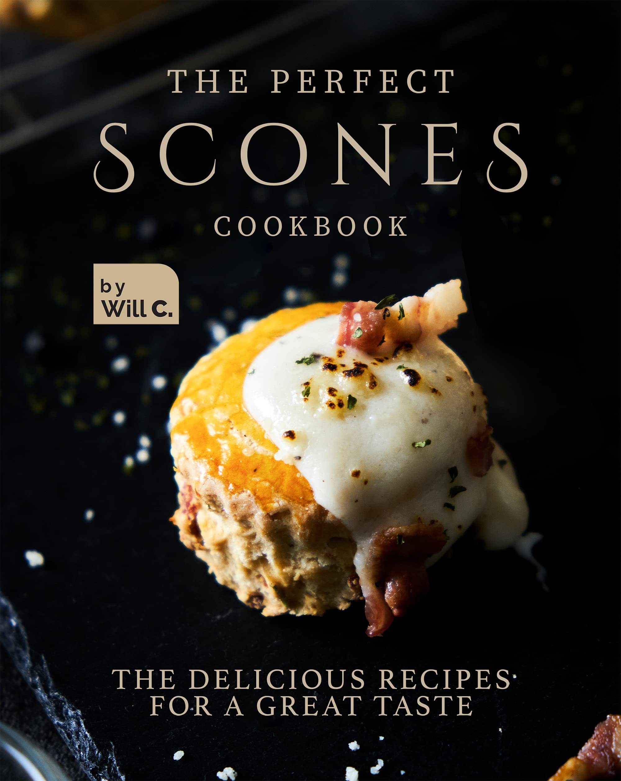 The Perfect Scones Cookbook: The Delicious Recipes for a Great Taste by ...
