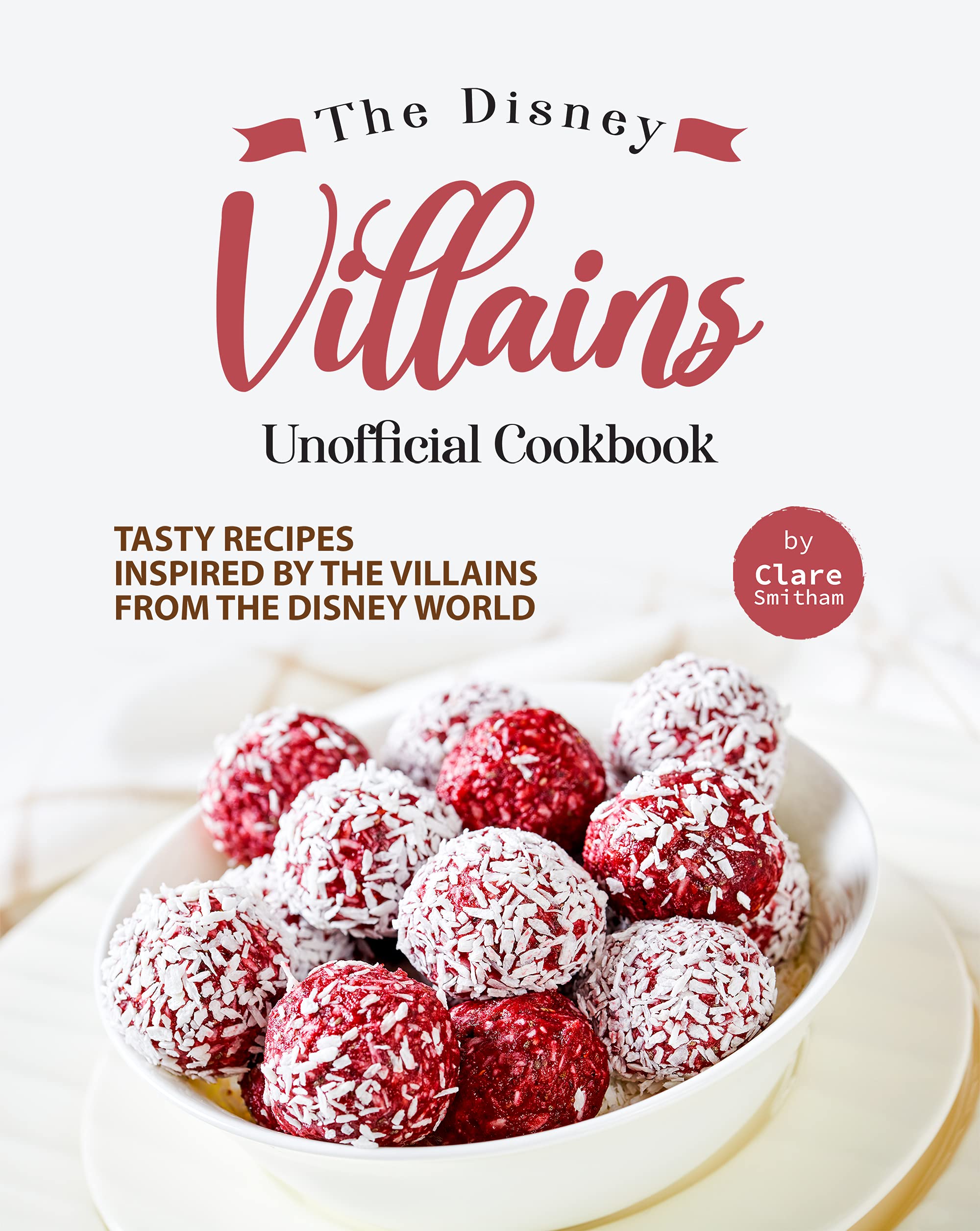 The Disney Villains Unofficial Cookbook: Tasty Recipes Inspired by the ...