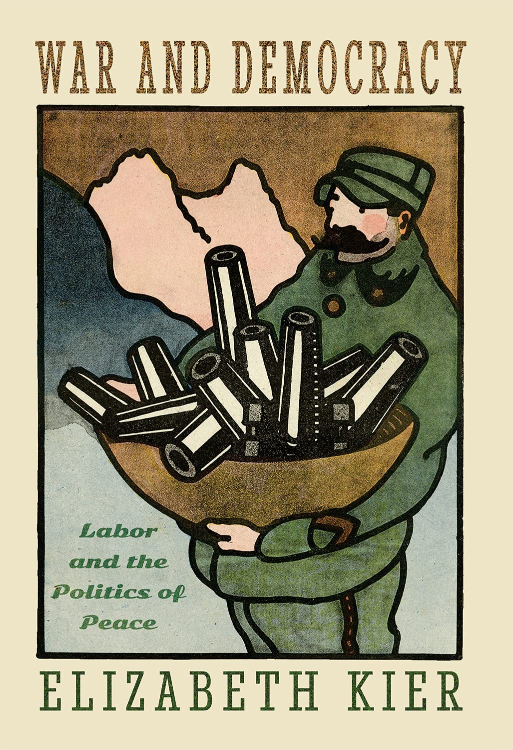 War and Democracy: Labor and the Politics of Peace by Elizabeth Kier ...