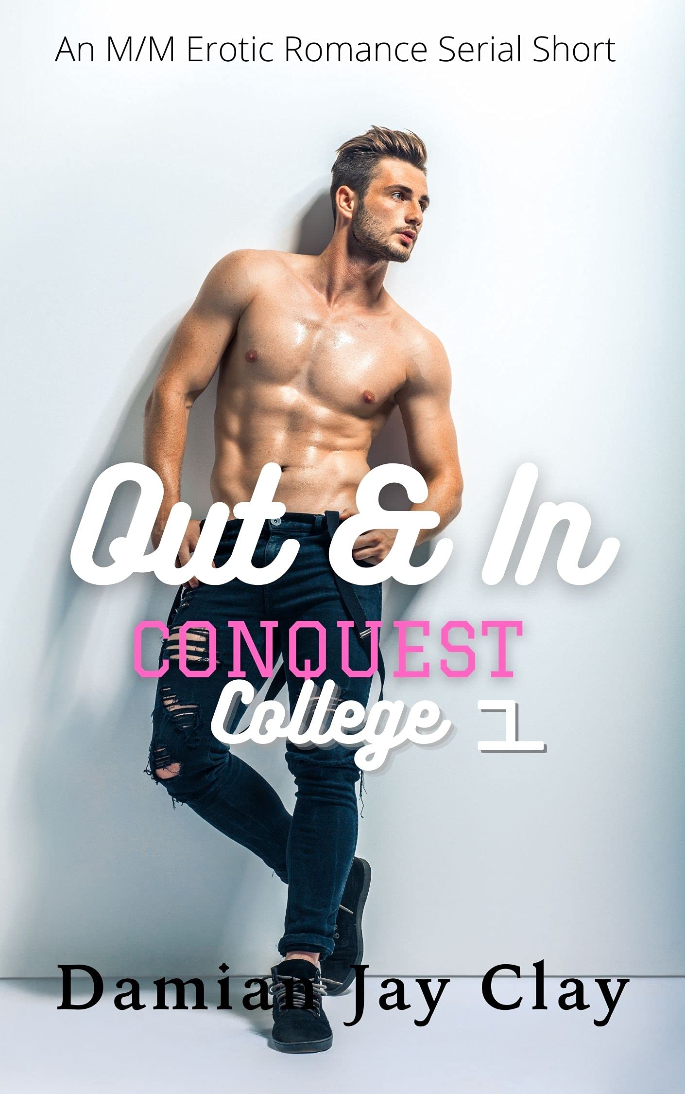 Conquest College Book 1 – Out & In: Serial short M/M Erotica by Damian Jay Clay | Goodreads