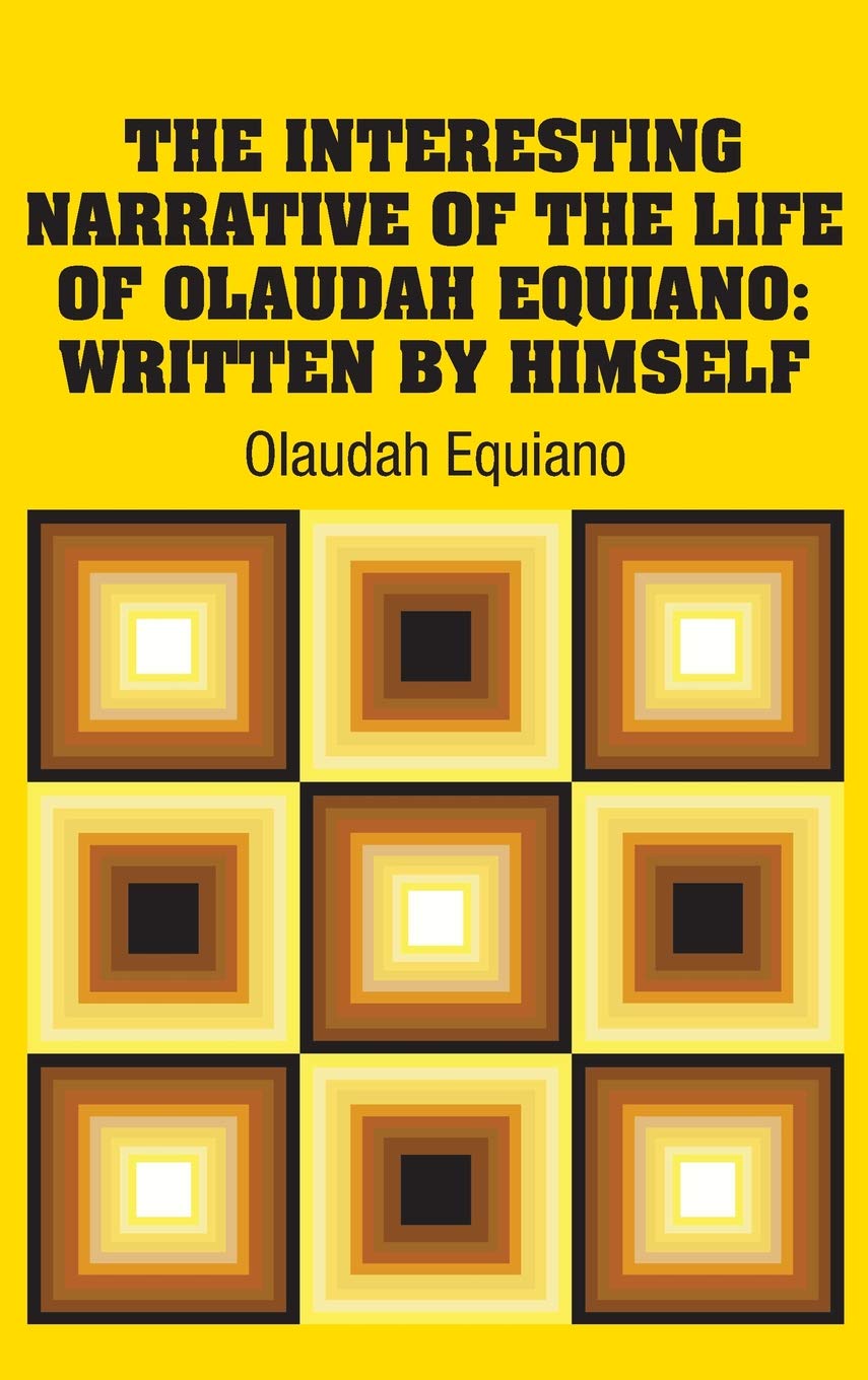 The Interesting Narrative of the Life of Olaudah Equiano: Written by ...