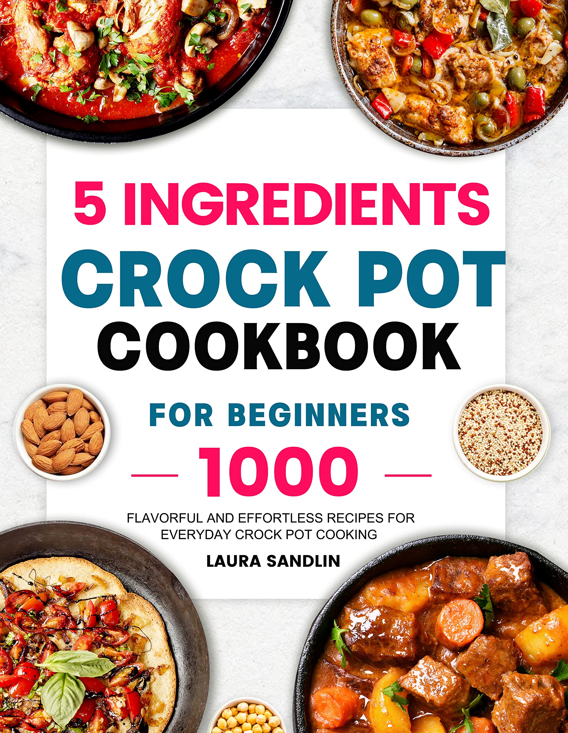 5 Ingredients Crock Pot Cookbook for Beginners: 1000 Flavorful and ...