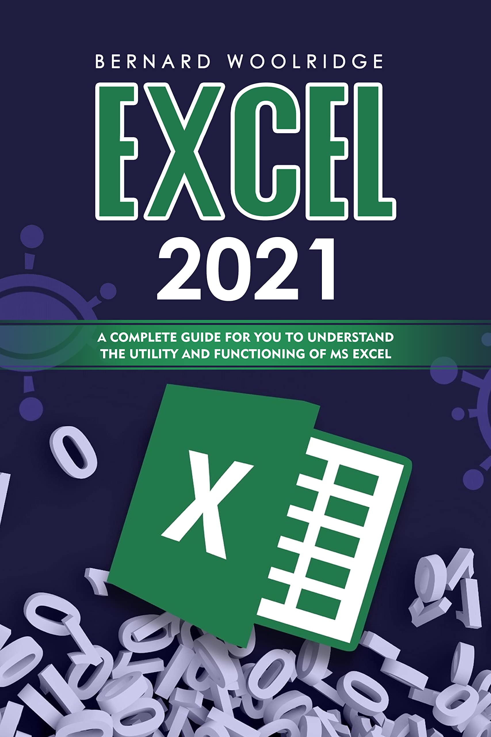Excel 2021: A complete guide for you to understand the utility and functioning of MS Excel by ...