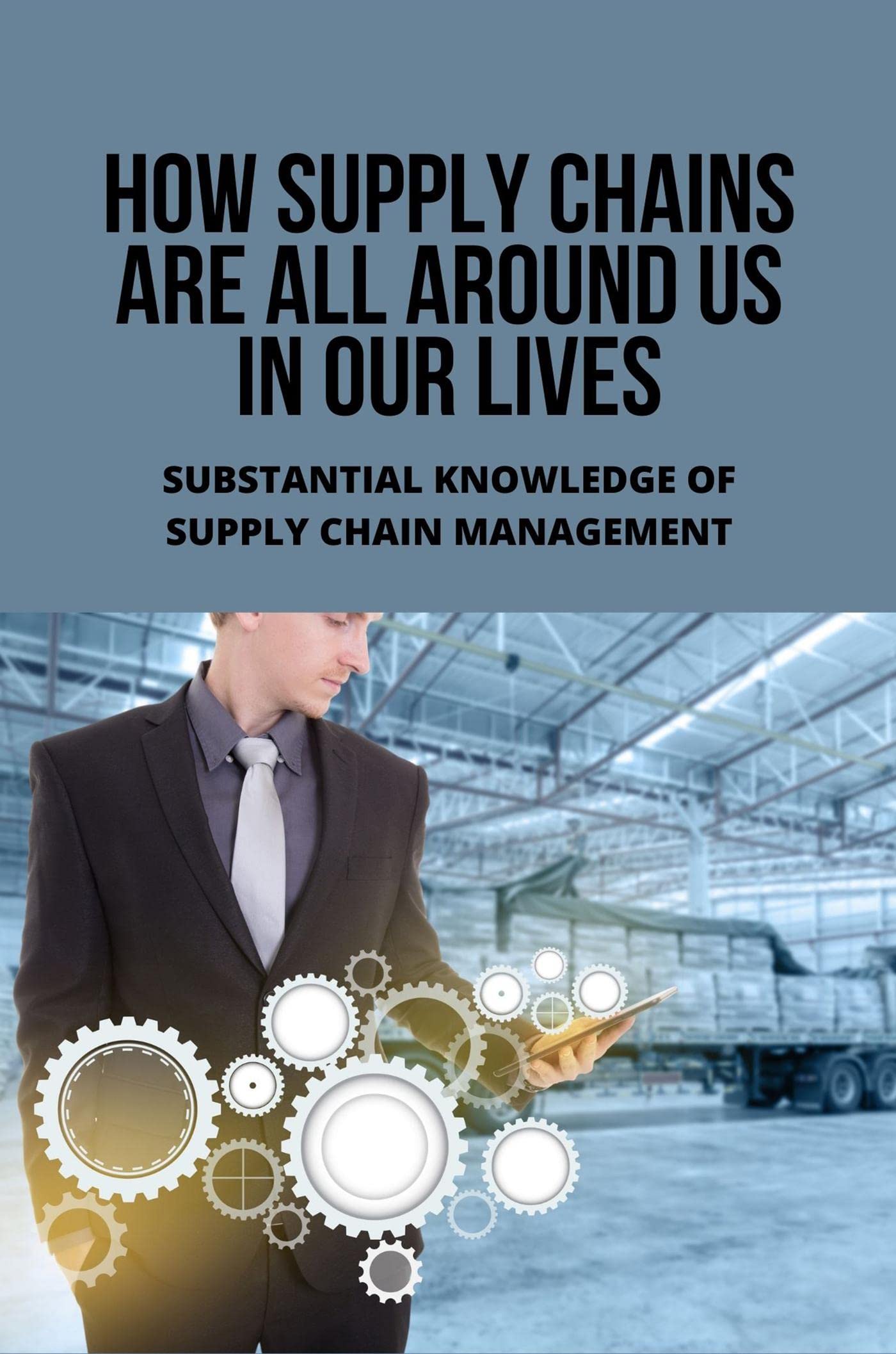 How Supply Chains Are All Around Us In Our Lives: Substantial Knowledge ...