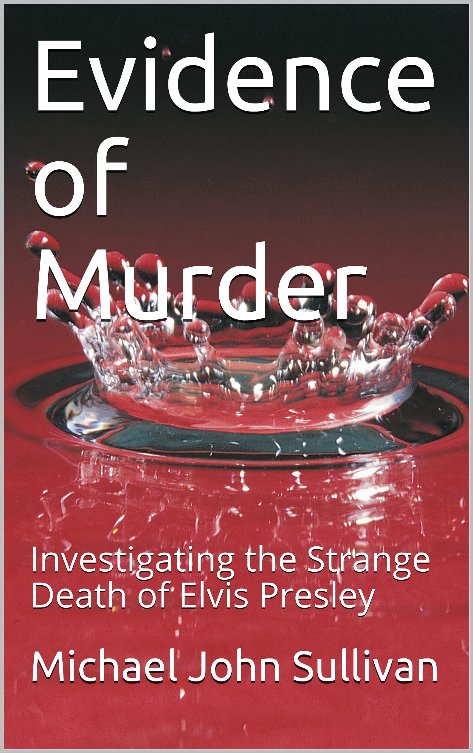 Evidence of Murder: Investigating the Strange Death of Elvis Presley by ...