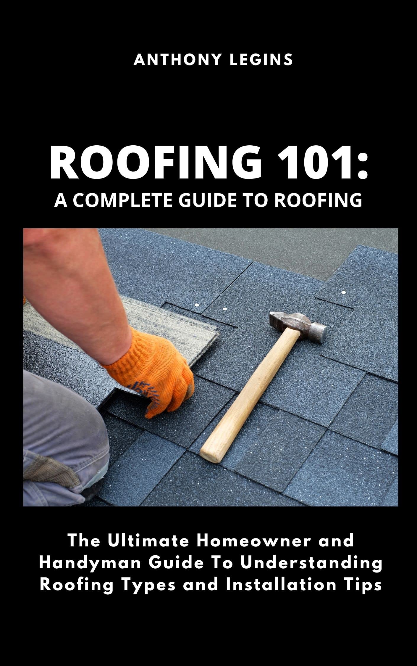 Roofing 101: A Complete Guide To Roofing: The Ultimate Homeowner and ...