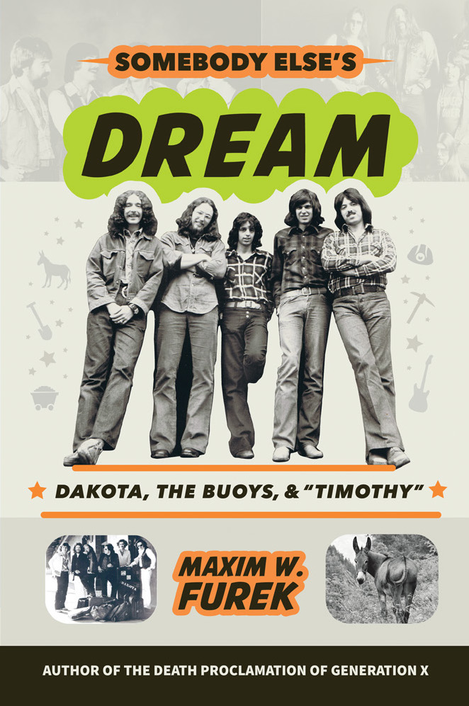 Somebody Else's Dream: Dakota, The Buoys, & "Timothy" by Maxim W. Furek | Goodreads