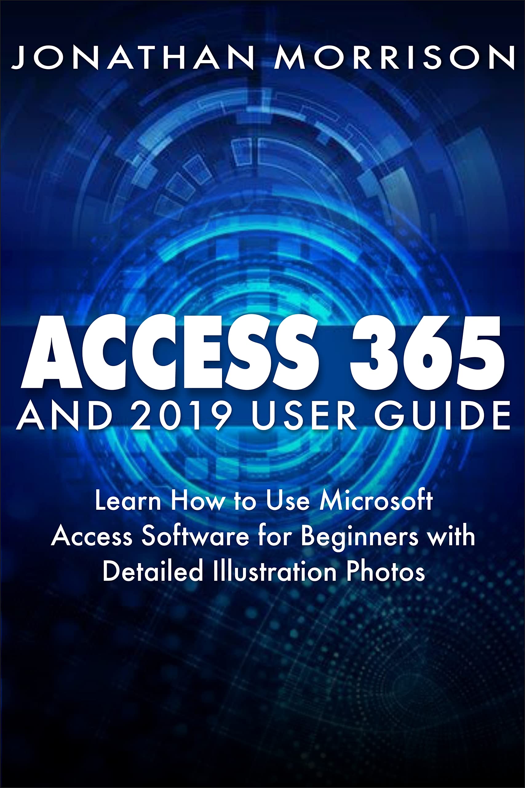 ACCESS 365 AND 2019 USER GUIDE : Learn How to Use Microsoft Access ...