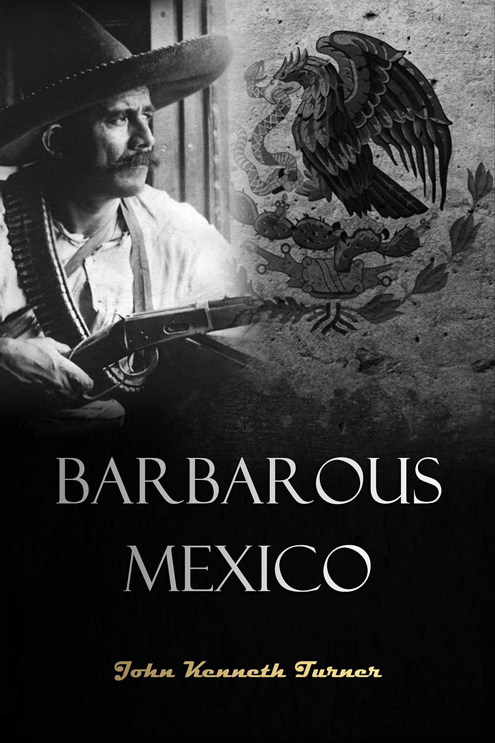 Barbarous Mexico: An Indictment of a Cruel and Corrupt System by John ...