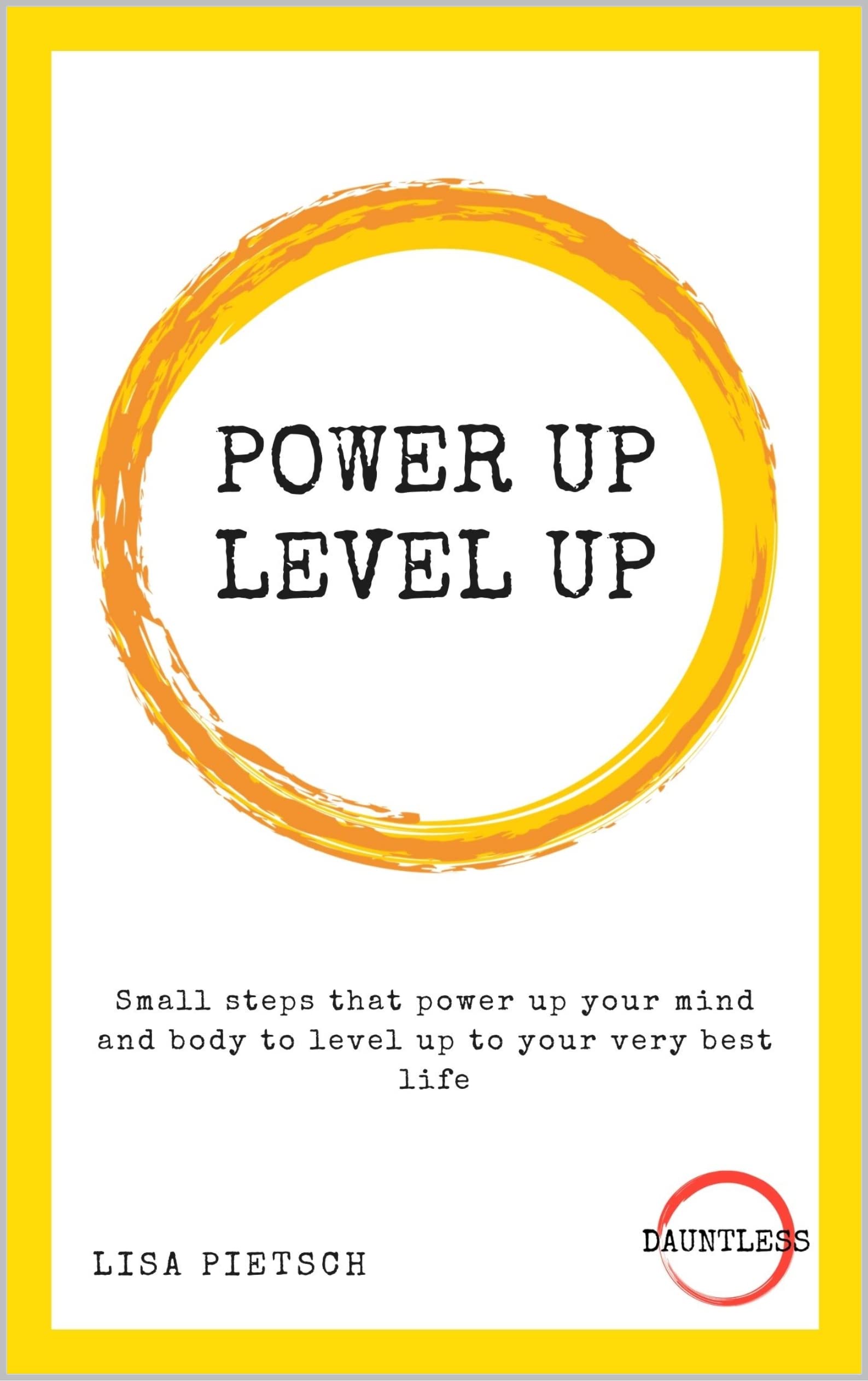 Power Up Level Up: Small steps that power up your mind and body to ...
