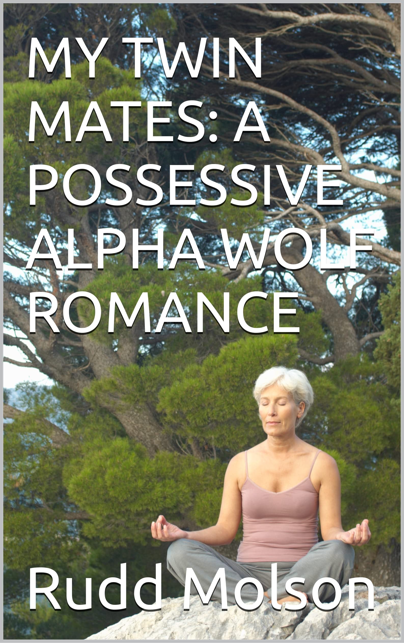 MY TWIN MATES: A POSSESSIVE ALPHA WOLF ROMANCE by Rudd Molson | Goodreads
