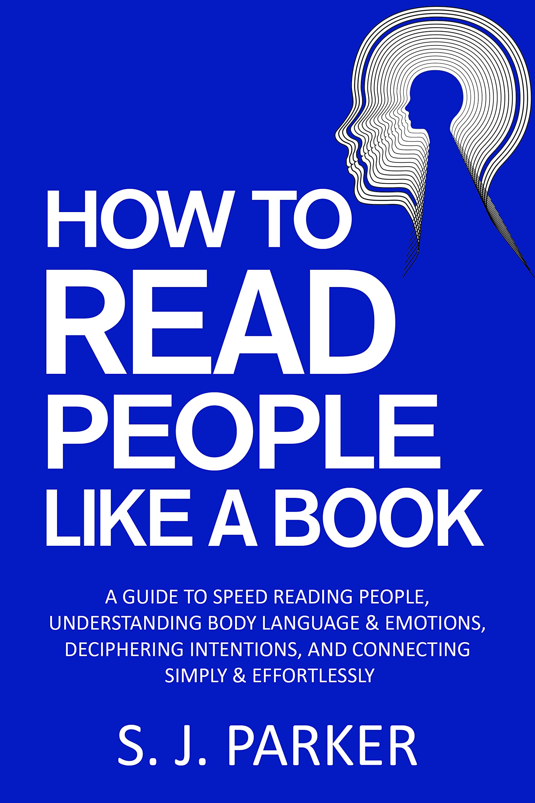 How To Read People Like A Book: A Guide To Speed-Reading People, Understanding Body Language ...