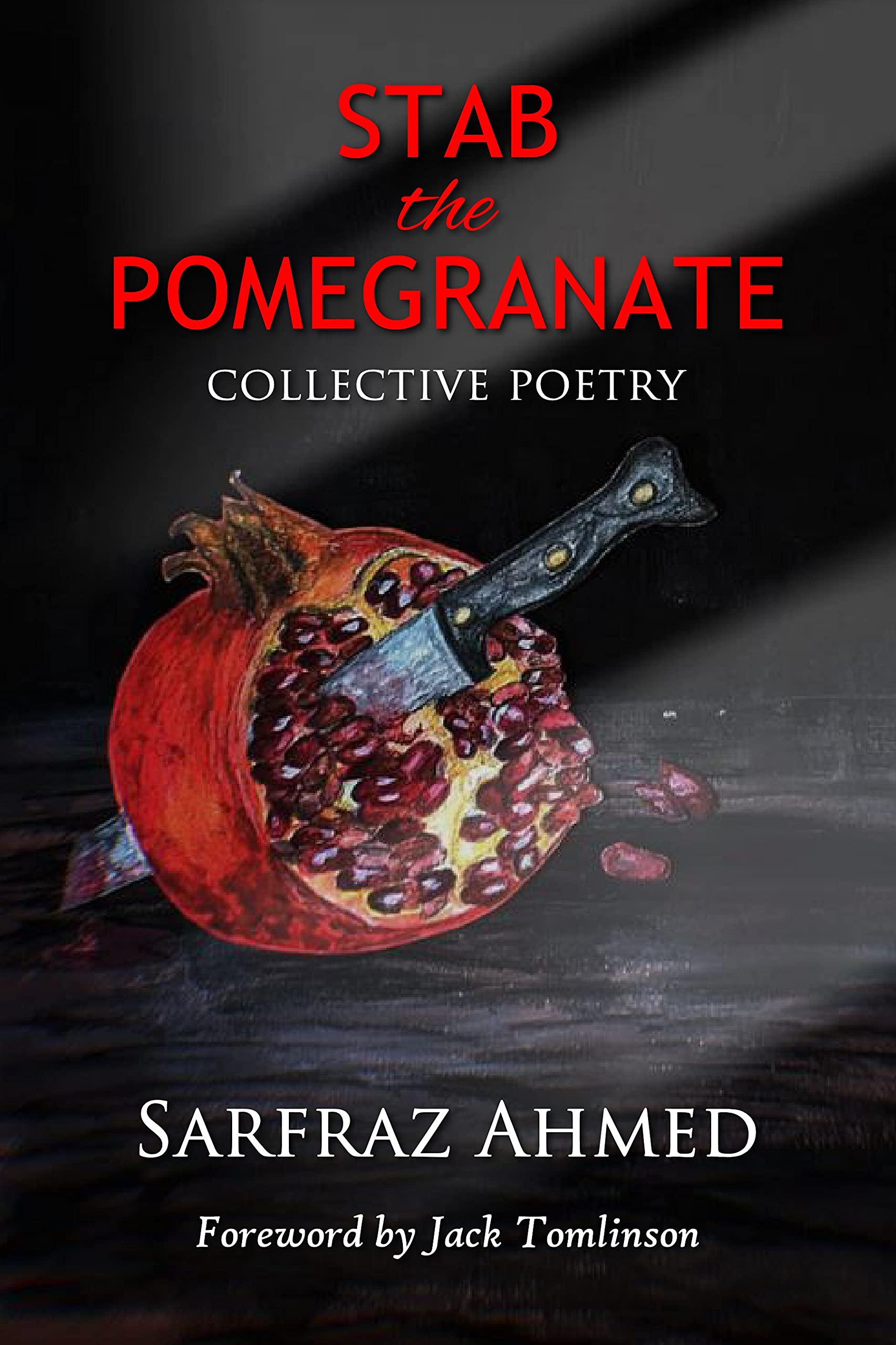 Stab the Pomegranate: Collective Poetry by Sarfraz Ahmed | Goodreads